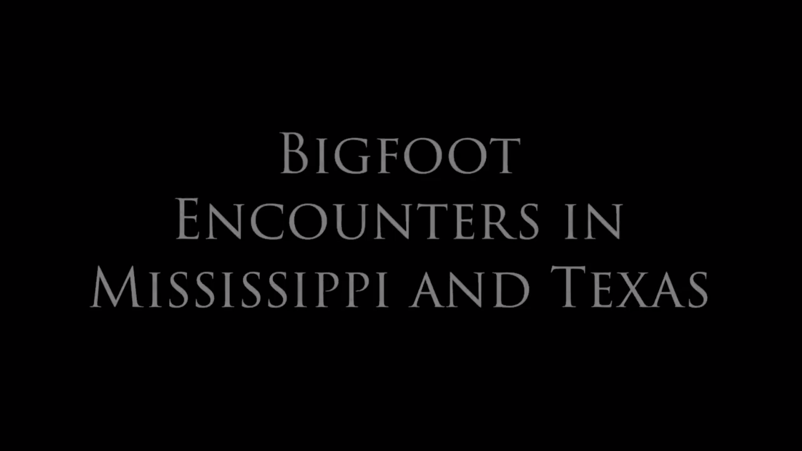 Bigfoot Encounters in Mississippi and Texas by Dixie Cryptid